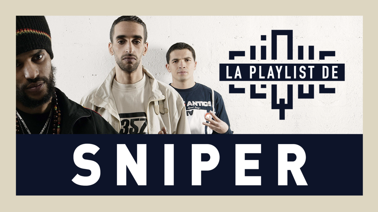 LA PLAYLIST DE SNIPER : "Dans notre musique on ne ment pas, on n'a ...