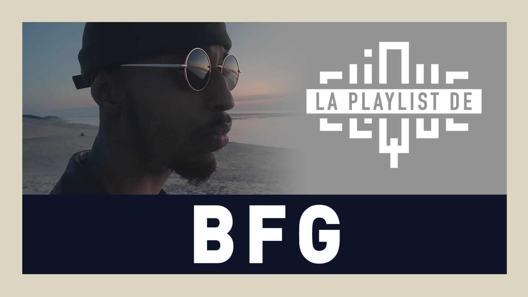 BFG nous dévoile sa playlist (et en exclusivité le clip de "Dans le ...